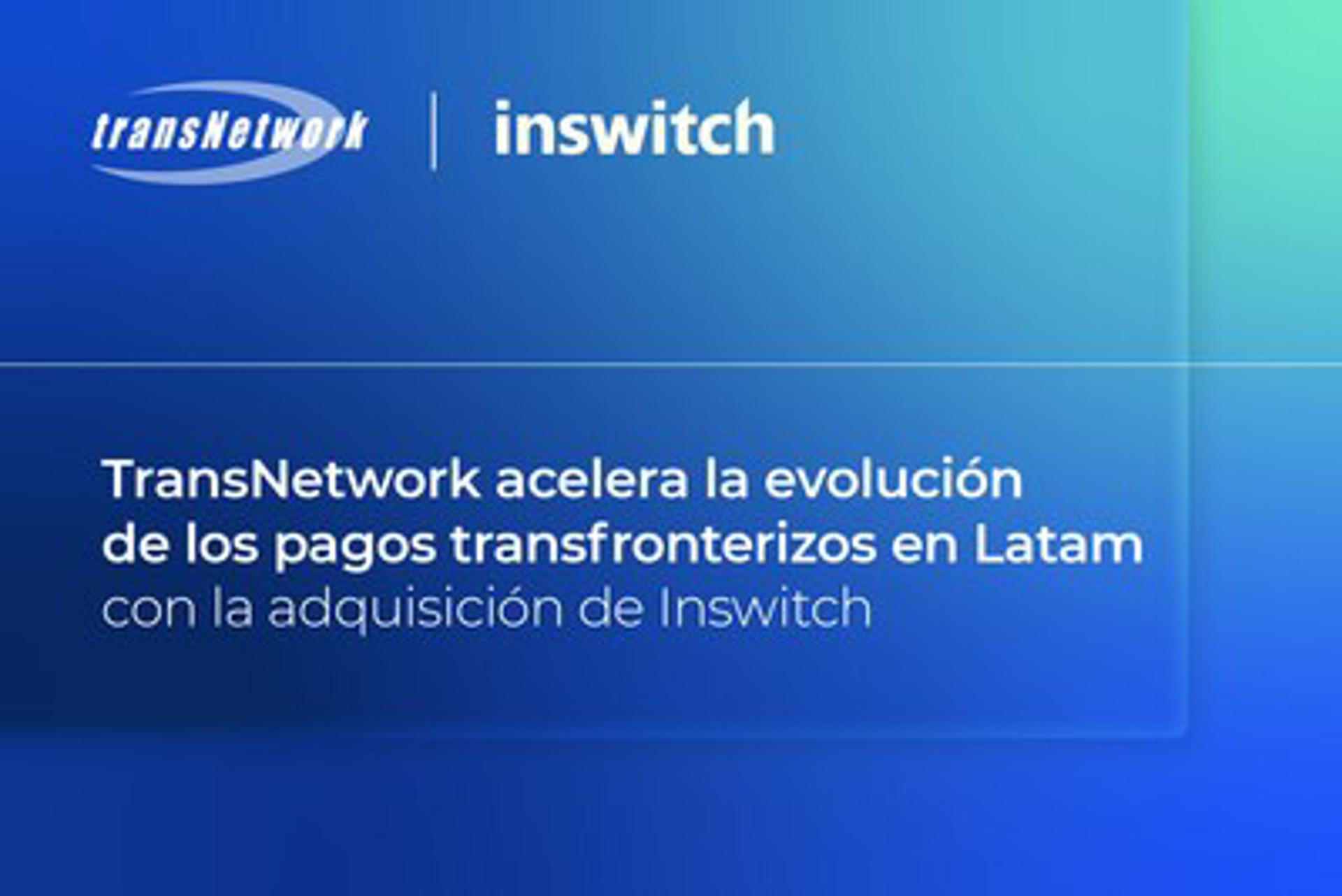 TransNetwork adquiere Inswitch para impulsar el futuro de la banca y ...